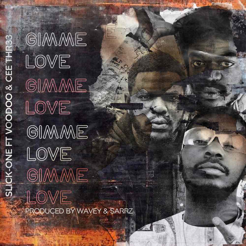 Slick-One – Gimme Love ft Cee Thr33 & Voodoo – Mvesesani