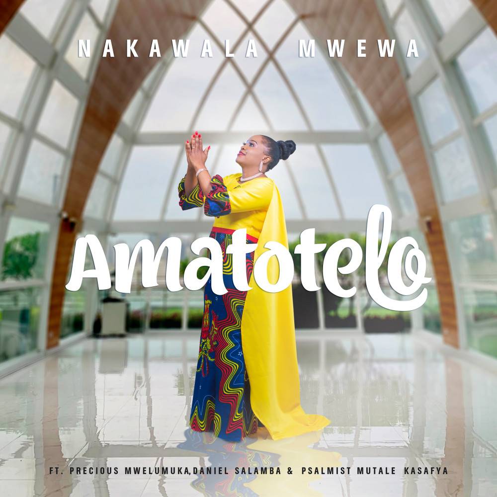 Nakawala Mwewa – Amatotelo ft Precious Mwelimuka, Daniel Salamba & Psalmist Mutale Kasafya ...